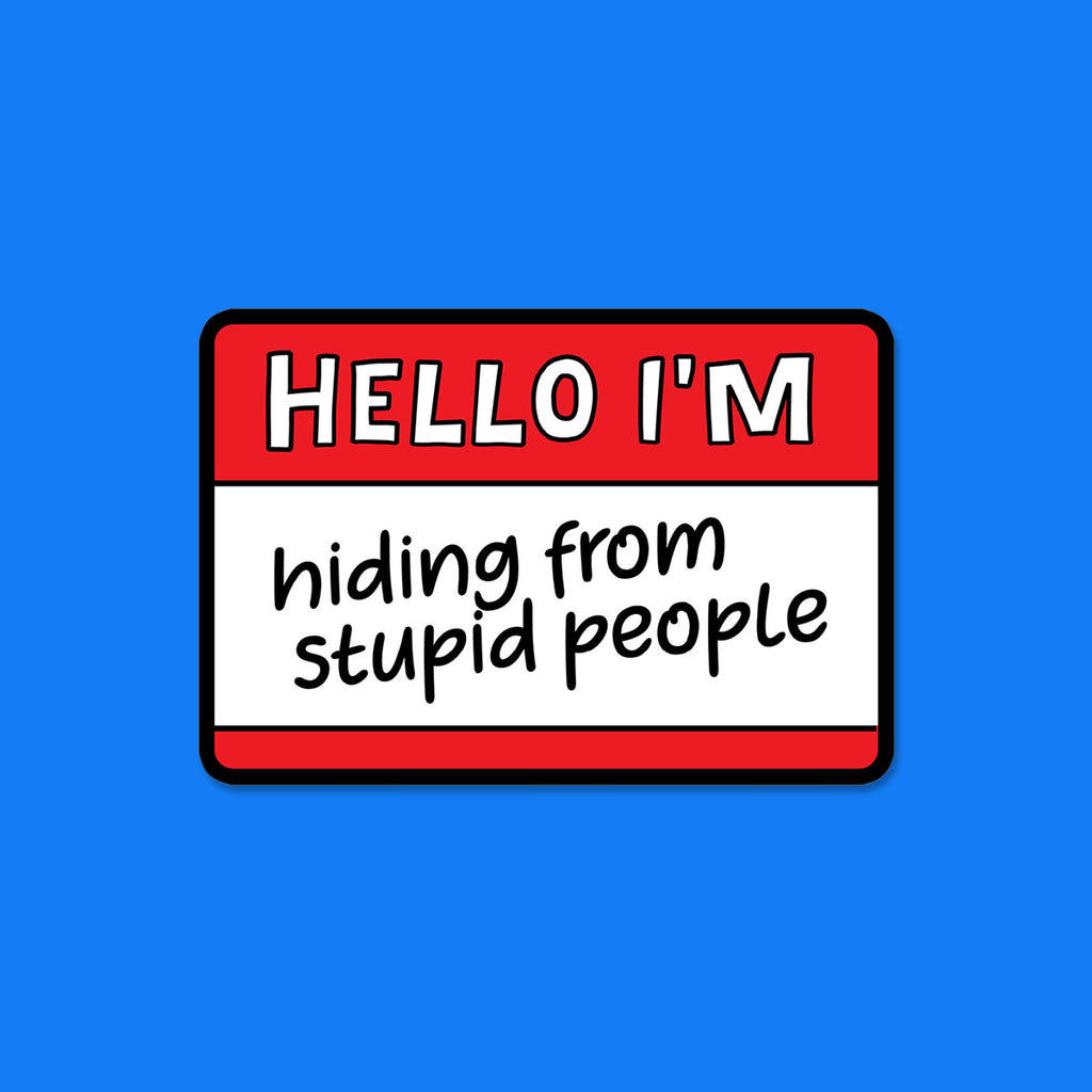 Hiding from Stupid People Vinyl Die Cut Sticker – Pretty Sheepy