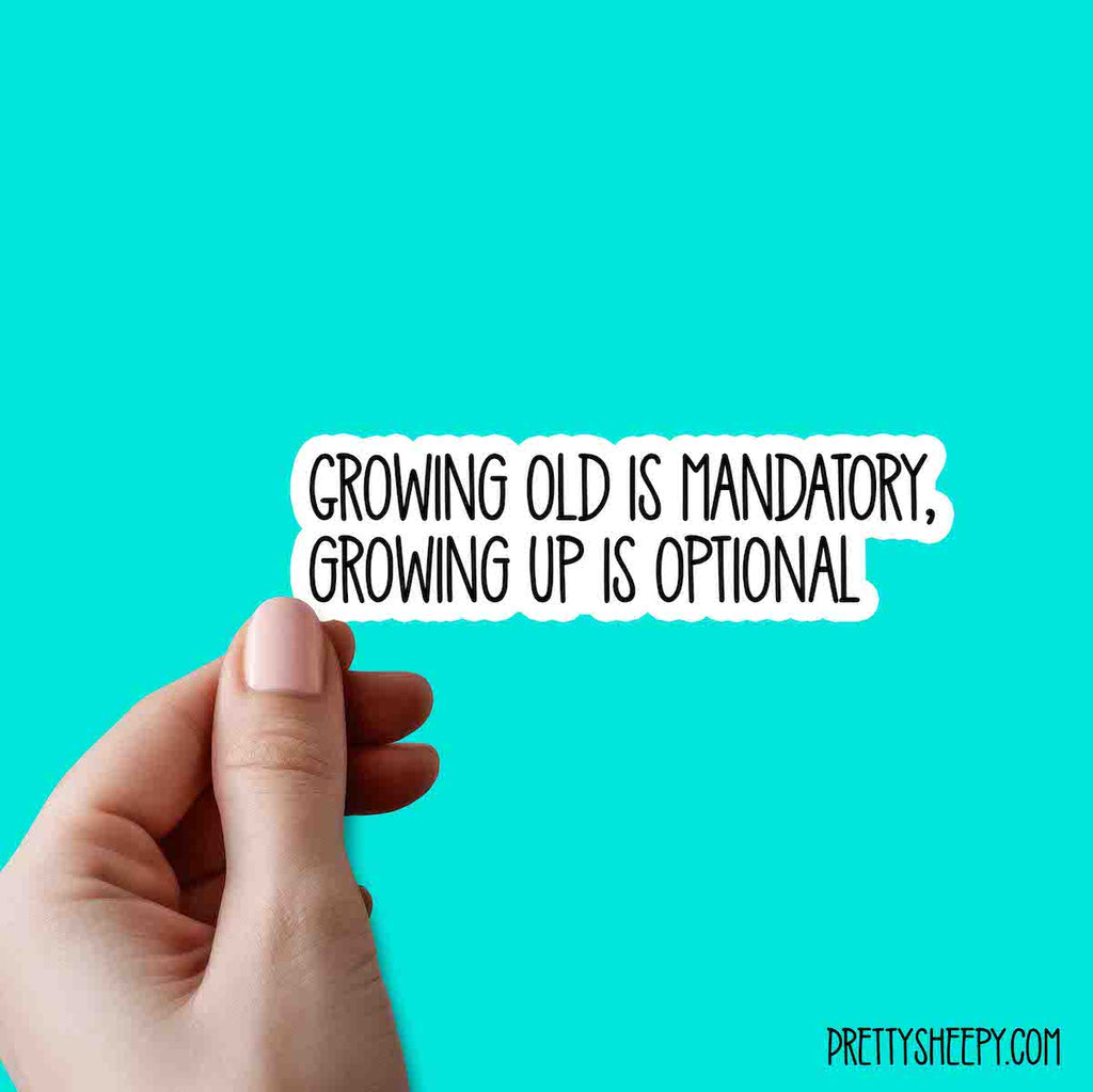Growing Up is Optional Cute Quotes Vinyl Sticker – Pretty Sheepy